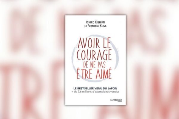 Avoir le courage de ne pas être aimé Résumé et avis - I. Kishimi et F. Koga